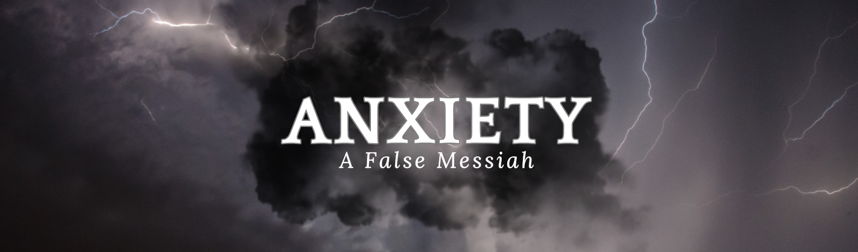 Anxiety: A False Messiah - Connection Fellowship